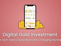 Digital Gold Investment: How Tech-Savvy Generations Are Changing the ...